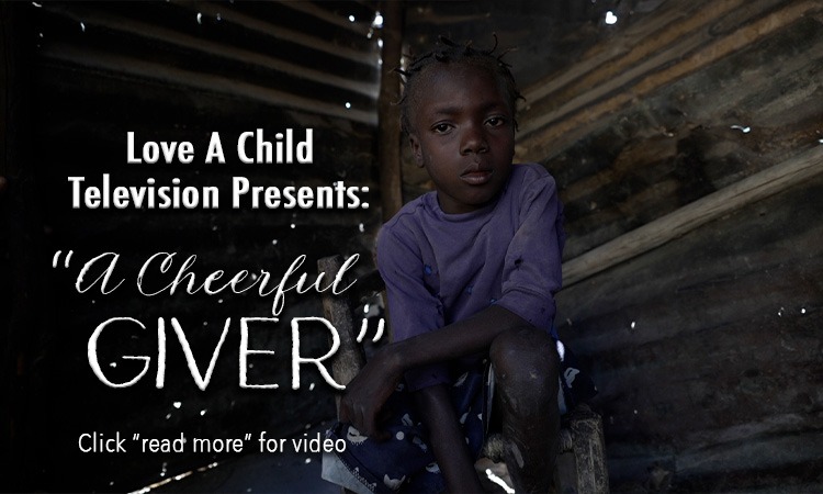 LAC TV Program “A Cheerful Giver” Begins Friday! - Love A Child