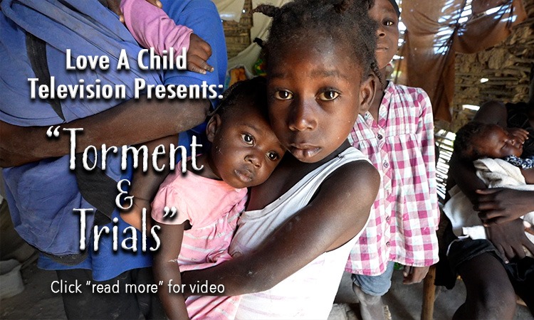 New LAC TV Program “Torment and Trials” Begins Friday! - Love A Child